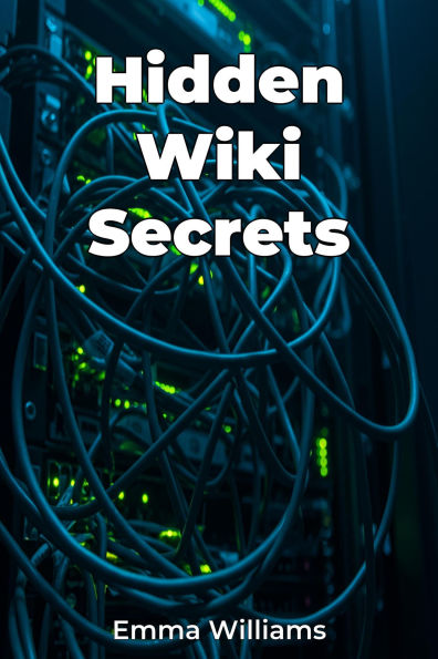 Hidden Wiki Secrets by Emma Williams, AI | eBook | Barnes & Noble®