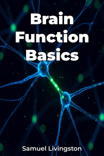 Brain Function Basics by Samuel Livingston, AI | eBook | Barnes & Noble®
