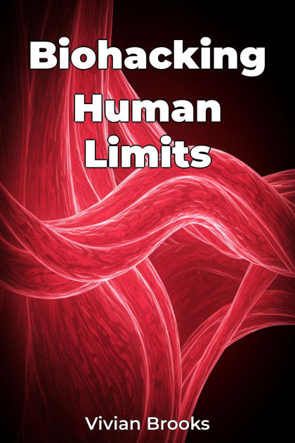 Biohacking Human Limits by Vivian Brooks, AI | eBook | Barnes & Noble®