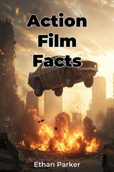 Action Film Facts by Ethan Parker, AI | eBook | Barnes & Noble®