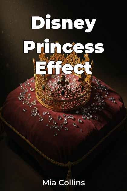Disney Princess Effect by Mia Collins, AI | eBook | Barnes & Noble®