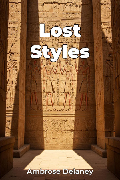 Lost Styles by Ambrose Delaney, AI | eBook | Barnes & Noble®