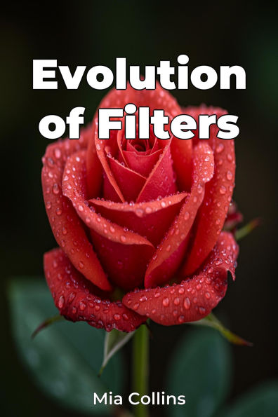 Evolution of Filters by Mia Collins, AI | eBook | Barnes & Noble®