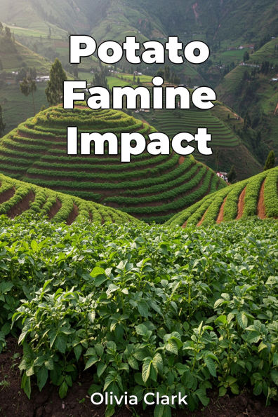 Potato Famine Impact by Olivia Clark, AI | eBook | Barnes & Noble®