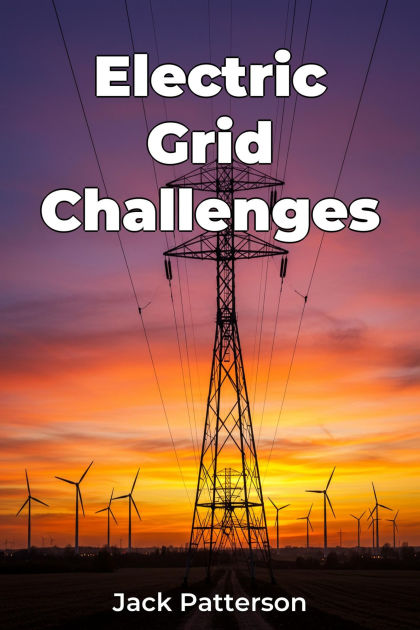 Electric Grid Challenges by Jack Patterson, AI | eBook | Barnes & Noble®