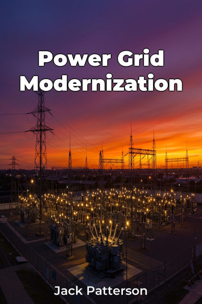 Power Grid Modernization by Jack Patterson, AI | eBook | Barnes & Noble®
