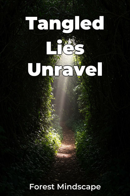 Tangled Lies Unravel by Forest Mindscape, AI | eBook | Barnes & Noble®