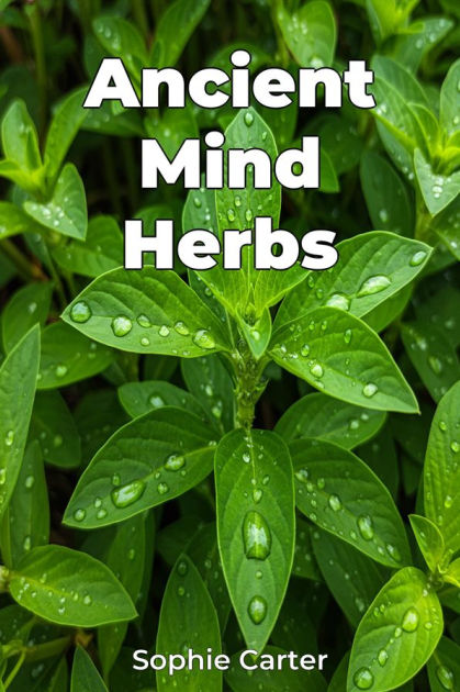 Ancient Mind Herbs by Sophie Carter, AI | eBook | Barnes & Noble®