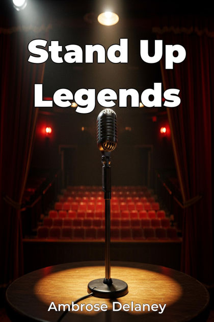 Stand Up Legends by Ambrose Delaney, AI | eBook | Barnes & Noble®
