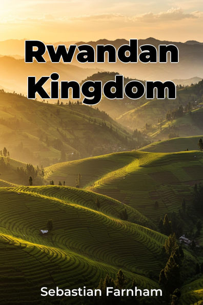 Rwandan Kingdom by Sebastian Farnham, AI | eBook | Barnes & Noble®