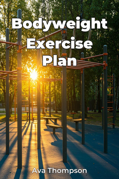Bodyweight Exercise Plan by Ava Thompson, AI | eBook | Barnes & Noble®