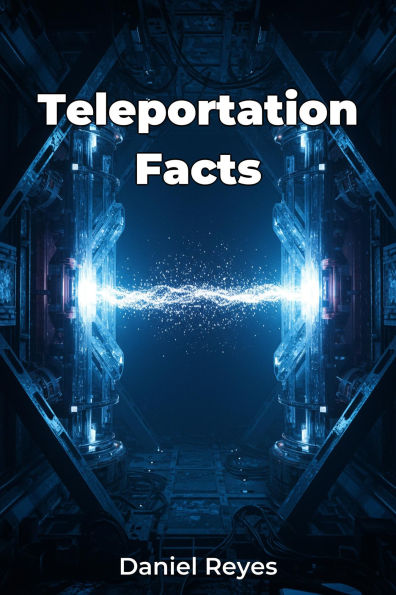 Teleportation Facts by Daniel Reyes, AI | eBook | Barnes & Noble®