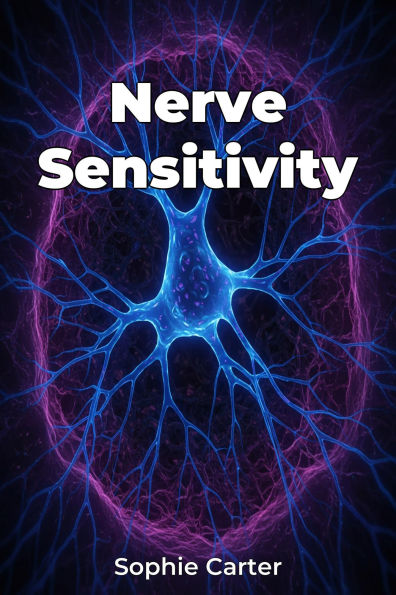 Nerve Sensitivity by Sophie Carter, AI | eBook | Barnes & Noble®