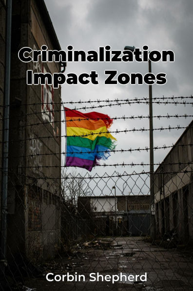 Criminalization Impact Zones by Corbin Shepherd, AI | eBook | Barnes ...