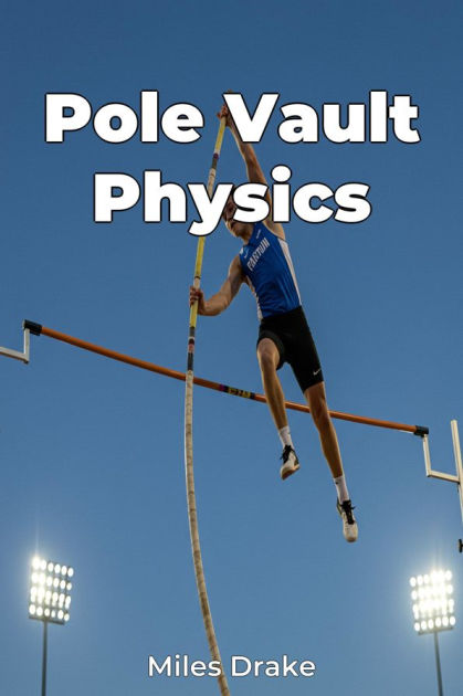 Pole Vault Physics by Miles Drake, AI | eBook | Barnes & Noble®