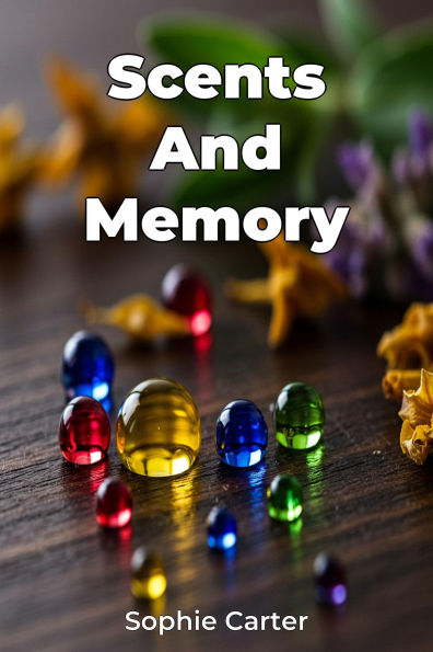 Scents And Memory by Sophie Carter, AI | eBook | Barnes & Noble®