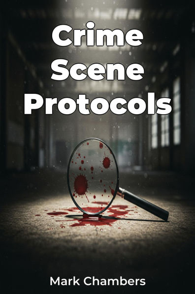 Crime Scene Protocols by Mark Chambers, AI | eBook | Barnes & Noble®