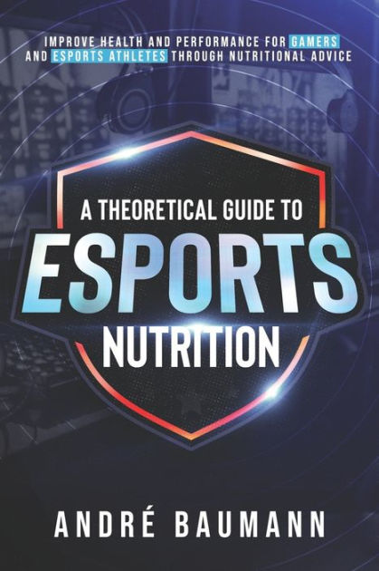 A Theoretical Guide To Esports Nutrition by André Colin Klæboe Baumann ...
