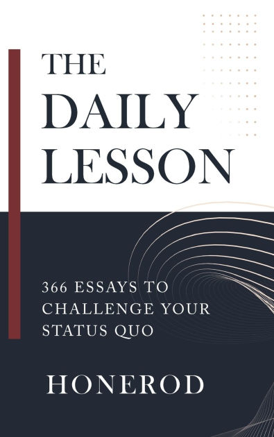 The Daily Lesson: 366 Essays to Challenge Your Status Quo by Honerod ...