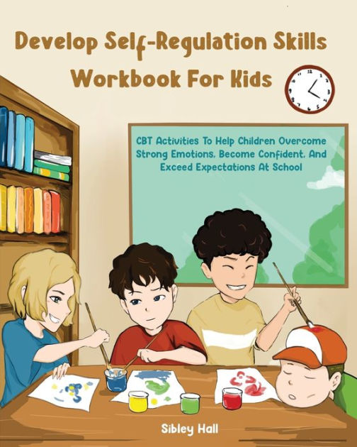 Develop Self-Regulation Skills Workbook For Kids: CBT Activities To ...