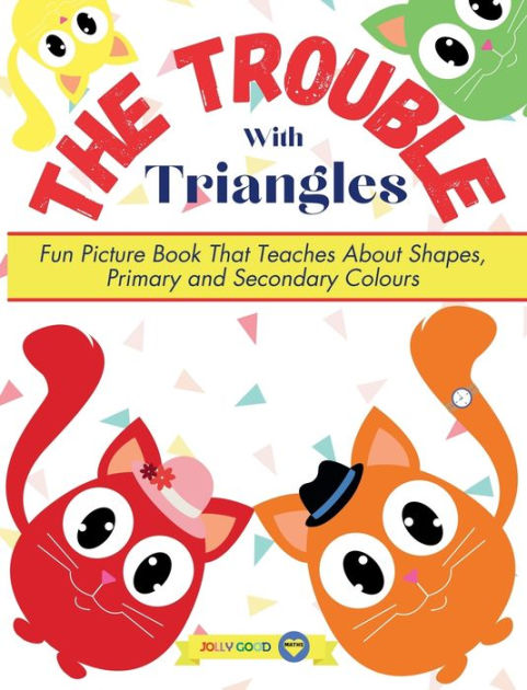 The Trouble With Triangles: Fun Picture Book That Teaches About Shapes ...