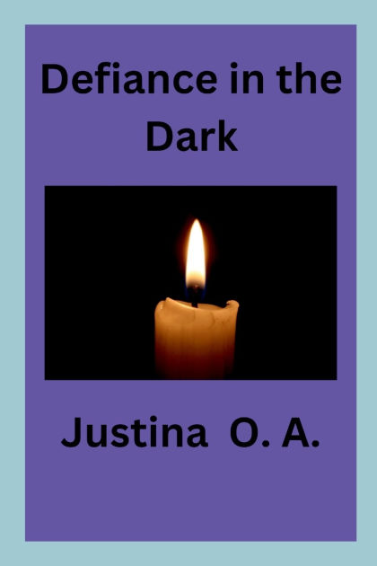 Defiance in the Dark by Justina O a, Paperback | Barnes & Noble®