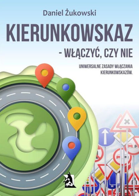 Kierunkowskaz - wlaczyc czy nie? by Daniel Zukowski | eBook | Barnes ...