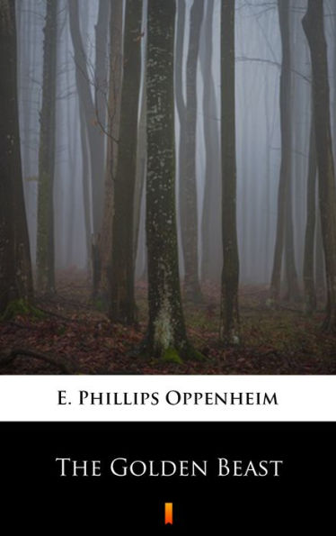 The Golden Beast by E. Phillips Oppenheim | eBook | Barnes & Noble®