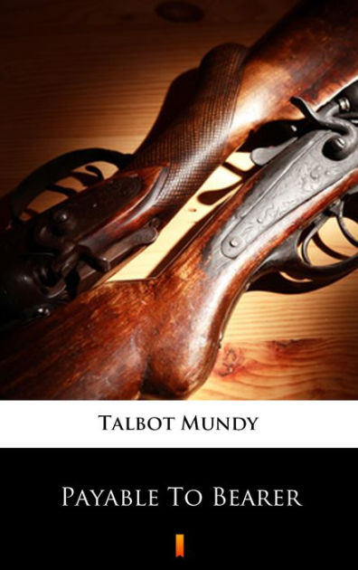 Payable To Bearer by Talbot Mundy | eBook | Barnes & Noble®