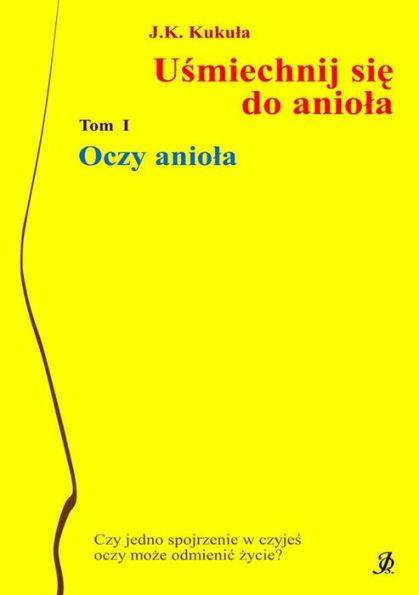 Usmiechnij sie do aniola Tom 1 Oczy aniola by J.K. Kukula | eBook ...