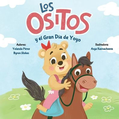 Los Ositos: y el Gran Dï¿½a de Yoyo by Yolanda Perez, Byron Stokes ...