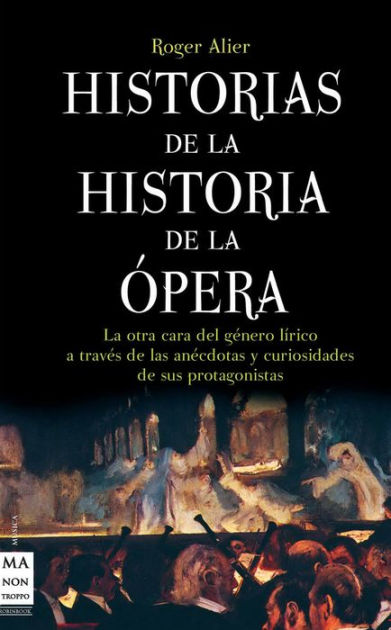 Historias de la historia de la ópera: La otra cara del género lírico a ...