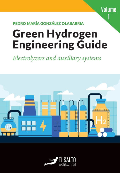 Green Hydrogen Engineering Guide: Volume I. Electrolyzers and auxiliary ...