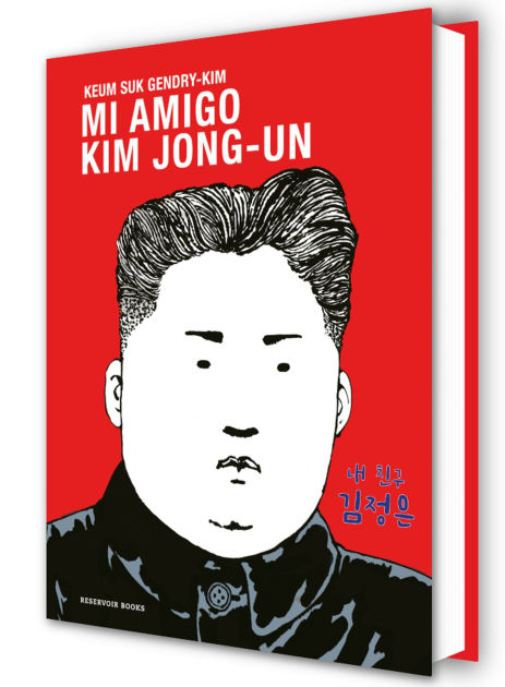 Mi amigo Kim Jong-un / My Friend Kim Jong-un by Keum Suk Gendry-Kim ...