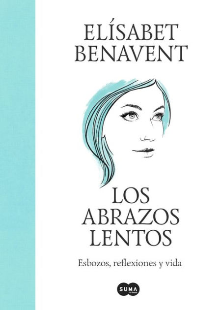 Los abrazos lentos: Esbozos, reflexiones y vida by Elísabet Benavent ...