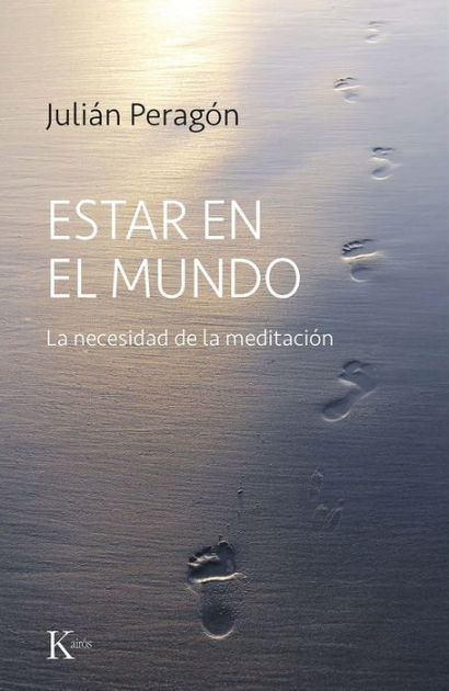 Estar en el mundo: La necesidad de la meditaciï¿½n by Juliïn Peragïn ...