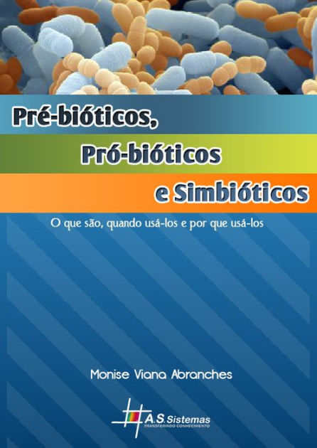 Pré-bióticos, Pró-biótícos e Simbióticos: O que são, quando usá-los e ...