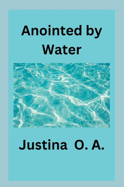 Anointed by Water by Justina O a, Paperback | Barnes & Noble®