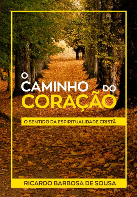 O Caminho do Coração: O sentido da espiritualidade cristã by Ricardo ...