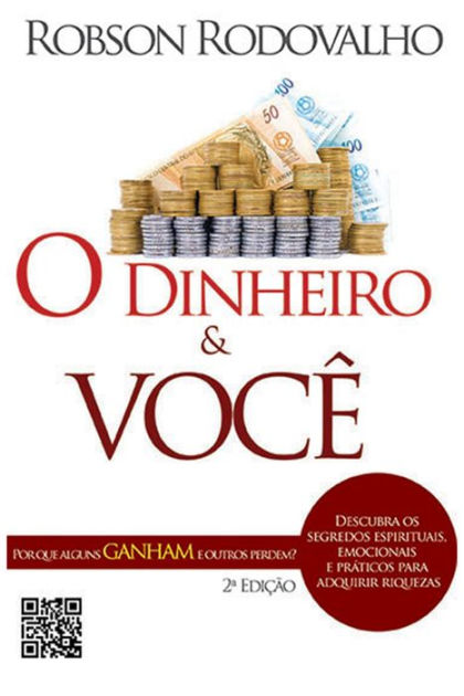 O dinheiro e você: Por que uns ganhas e outros perdem? Descubra os ...