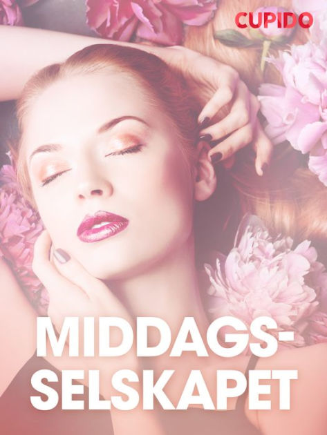 Middagsselskapet - erotiske noveller (NO) by Cupido | eBook | Barnes ...