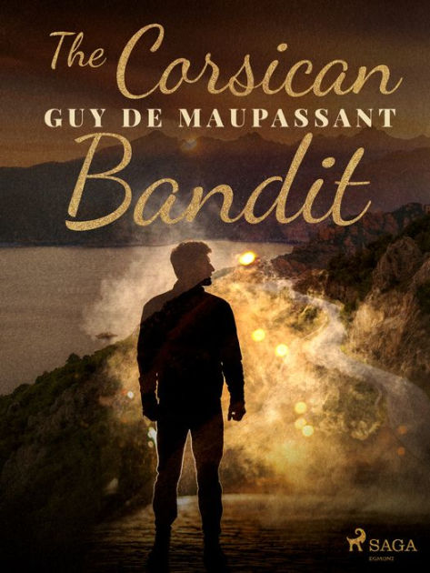 The Corsican Bandit by Guy de Maupassant | eBook | Barnes & Noble®