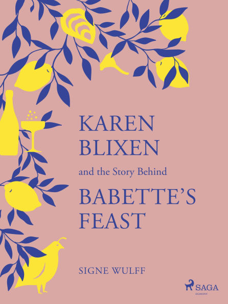 Karen Blixen and the Story Behind "Babette's Feast" by Signe Wulff ...