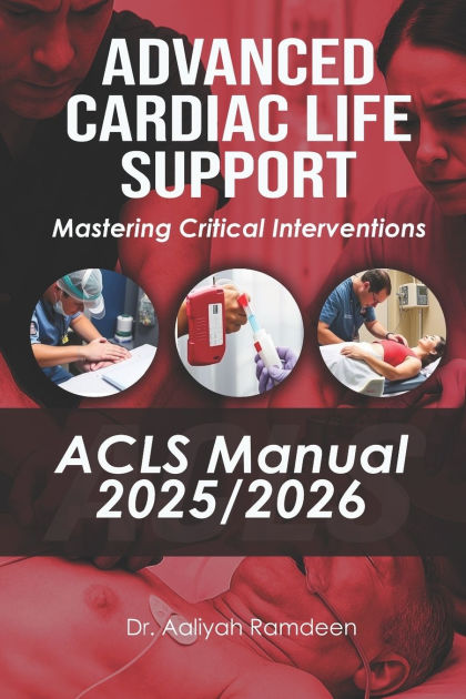 Advanced Cardiac Life Support (ACLS) Manual 2025/2026: Mastering ...