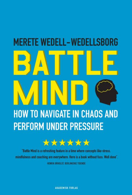 Battle Mind. How to Navigate in Chaos and Perform under Pressure by ...