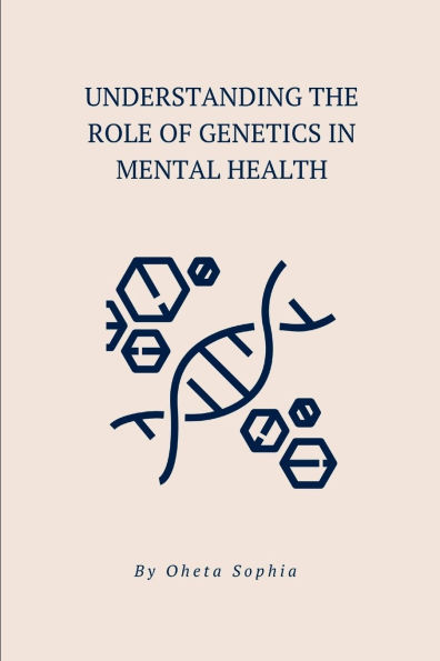 Understanding the Role of Genetics in Mental Health by Oheta Sophia ...