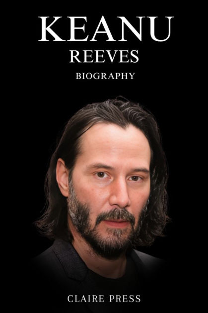 Keanu Reeves Biography by Claire Press | eBook | Barnes & Noble®