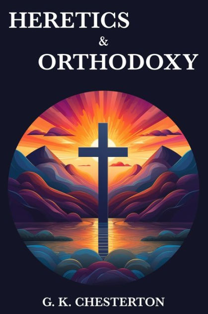 Heretics & Orthodoxy by G. K. Chesterton, Paperback | Barnes & Noble®
