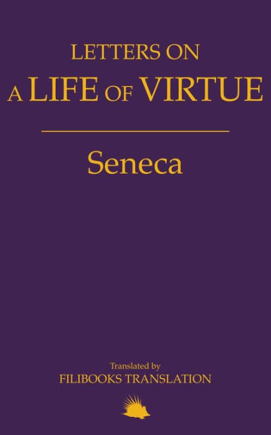 Letters on a Life of Virtue: A Modern Adaptation of Seneca's Letters to ...