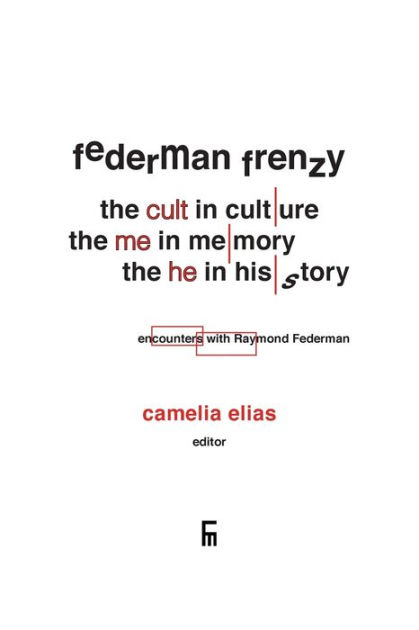 Federman Frenzy: the 'cult' in culture, the 'me' in memory, the 'he' in ...